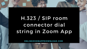 SIP/H.323 Room Connector Dial Strings in Zoom