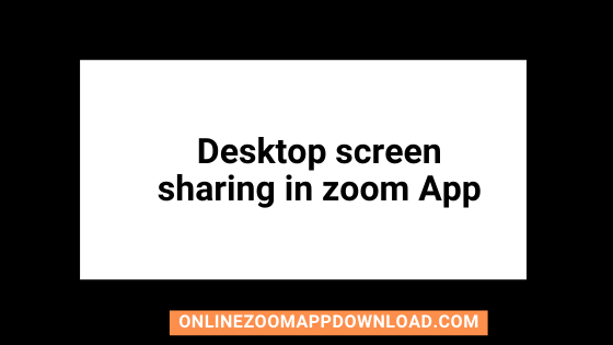 Desktop screen sharing in zoom App