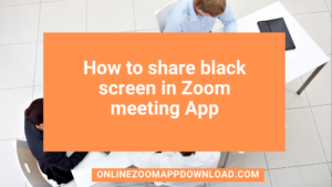 How to share black screen in Zoom meeting App