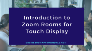 Introduction to Zoom Rooms for Touch Display